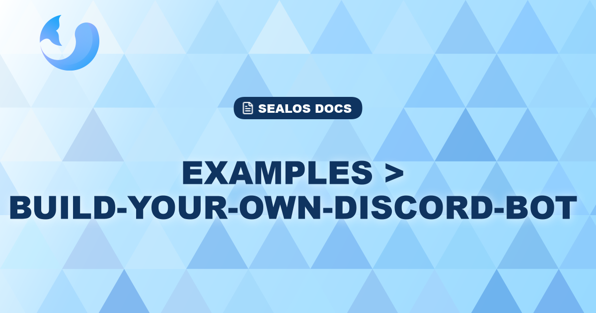 Examples > Build-your-own-discord-bot | Sealos Docs Examples > Build-your-own-discord-bot | Sealos Docs